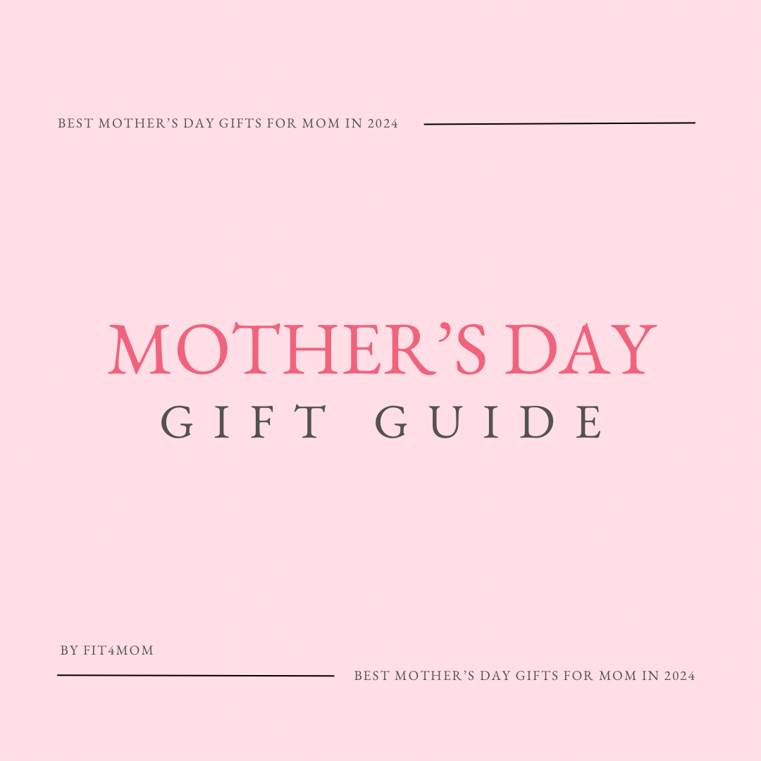 Best Mother’s Day Gifts for Mom in 2024 - FIT4MOM